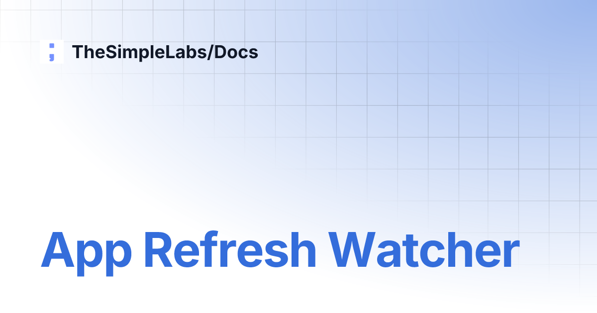 App Refresh Watcher | TheSimpleLabs/Docs